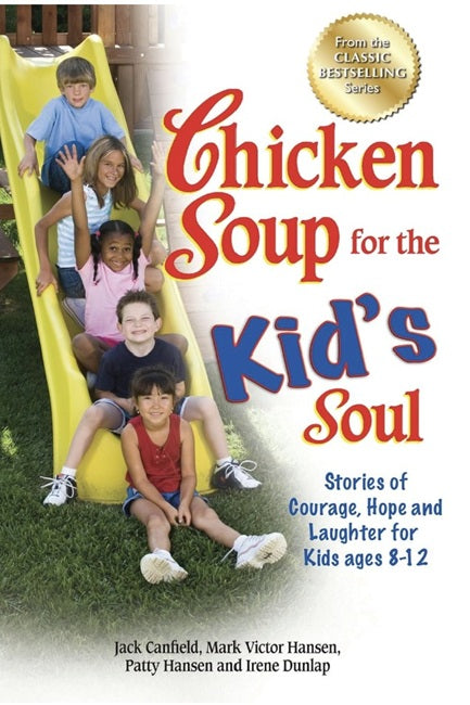 Chicken Soup for the Kid's Soul: Stories of Courage, Hope and Laughter ...