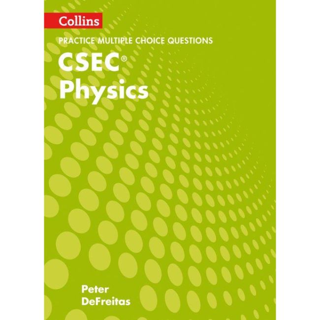 Collins CSEC® Physics, MCQ Practice BY P. DeFreitas - Charrans.com